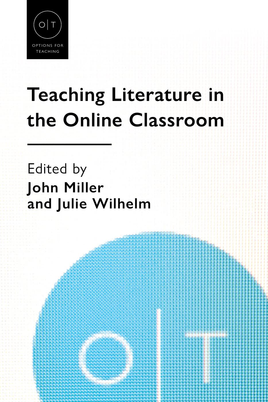 Teaching Literature in the Online Classroom by John Miller | Goodreads