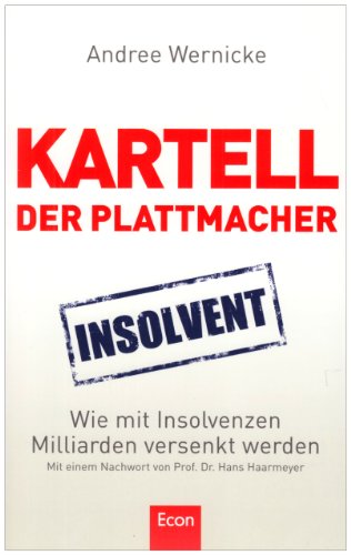 Kartell der Plattmacher: Wie mit Insolvenzen Milliarden versenkt werden by unknown author ...