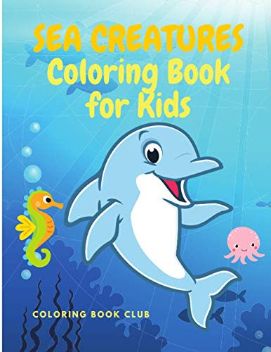 Sea Creatures Coloring Book for Kids: Amazing Ocean Animals and ...