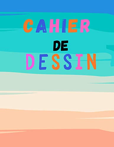 Cahier de dessin: cahier de dessin pour enfant, ado et adulte | carnet ...