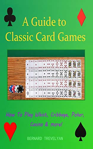 A Guide To Classic Card Games: How To Play Whist, Cribbage, Poker ...
