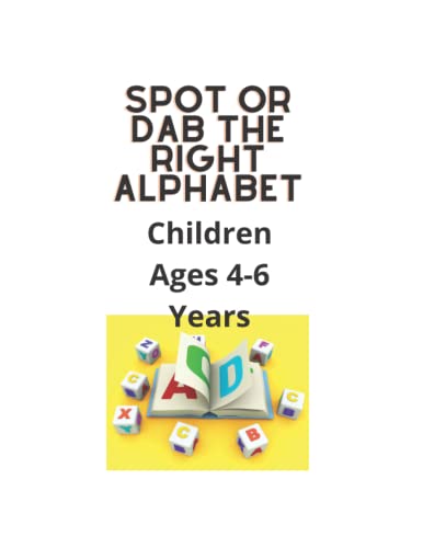 DAB OR SPOT THE RIGHT ALPHABET: ALPHABET PRACTICE FOR AGES 4-6 YEARS by ...