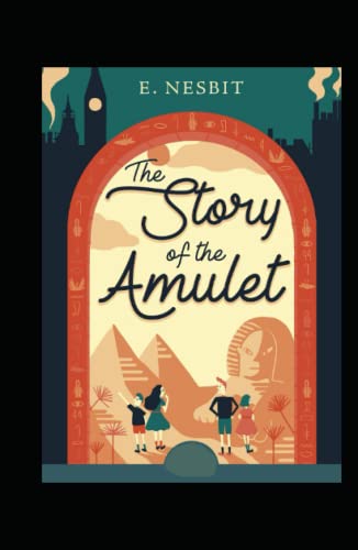 The Story of the Amulet by E. Nesbit | Goodreads