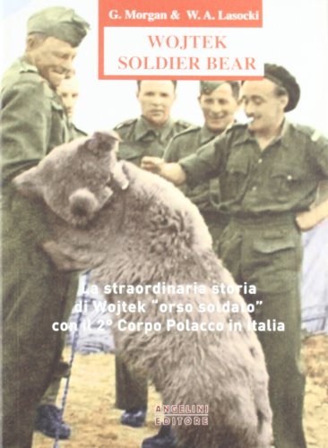 Wojtek Soldier Bear. La straordinaria storia di Wojtek «orso soldato ...