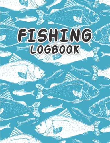 Fishing Log Book: A Perfect Fishing Log Notebook - Notebook For The ...