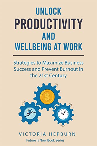 Unlock Productivity and Wellbeing at Work: Strategies to Maximize ...