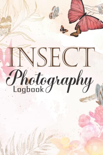 Insect Photography Logbook: 120 Pages Photographer Journal, Photo and ...