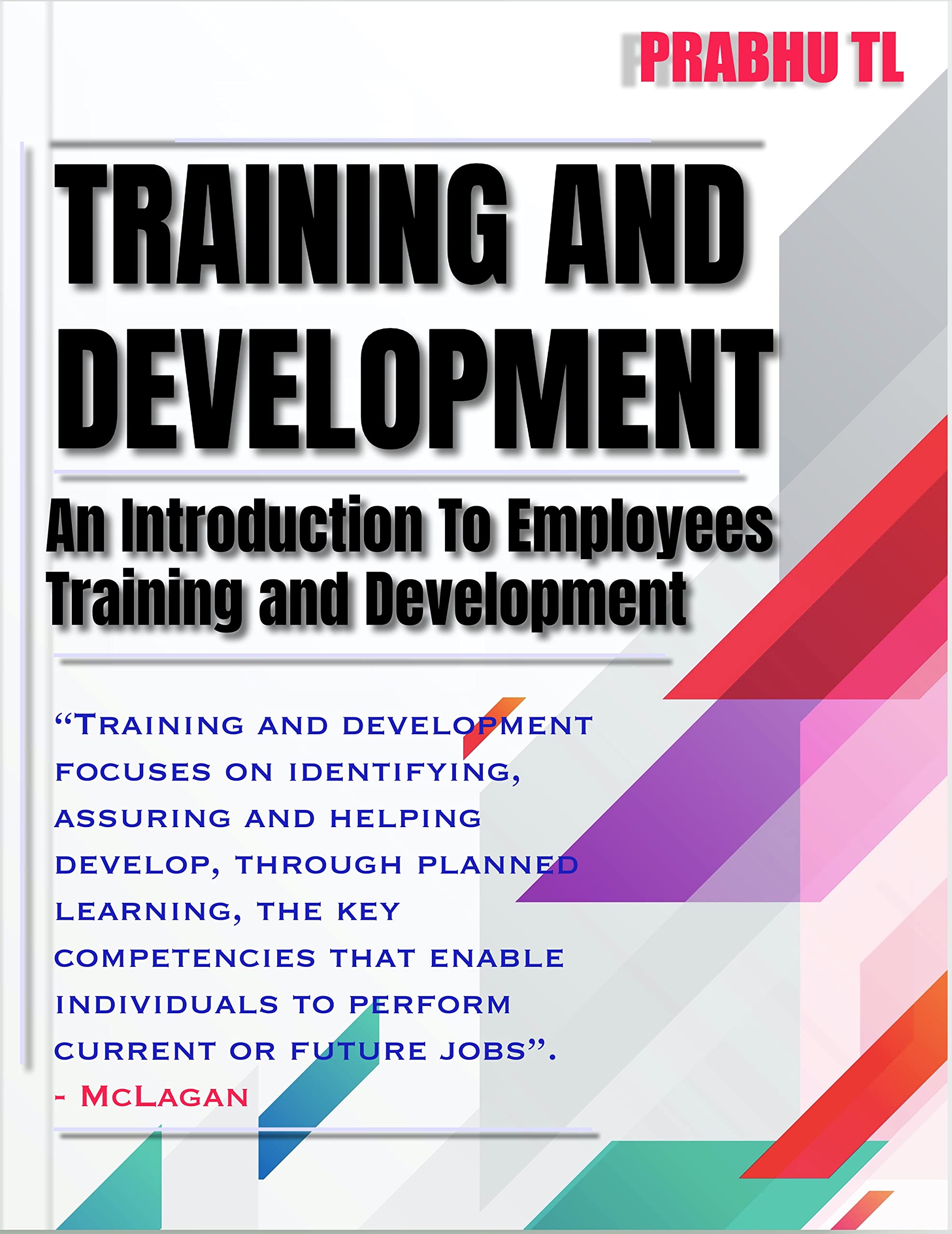 TRAINING AND DEVELOPMENT: An Introduction To Employees Training and ...