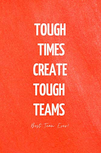 Tough Times Create Tough Teams - Best Team Ever!: A Perfect Gift for ...