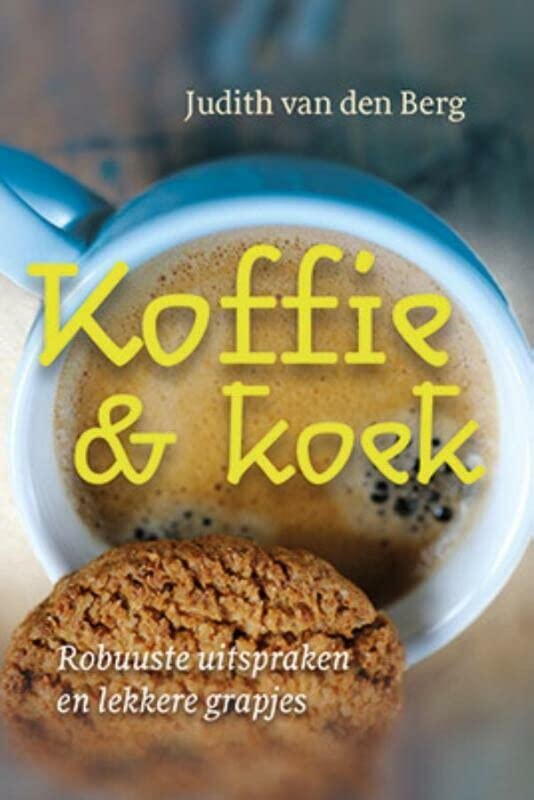 KOFFIE & KOEK: Vol grappen, oneliners en uitspraken by Judith van den ...