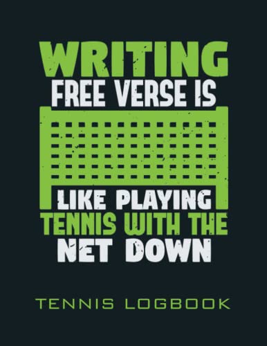 Tennis Logbook: Writing Free Verse Is Like Playing Tennis With The Net ...