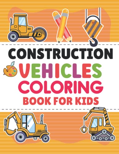 Construction Vehicles Coloring Book for Kids: Vehicles Coloring Book ...