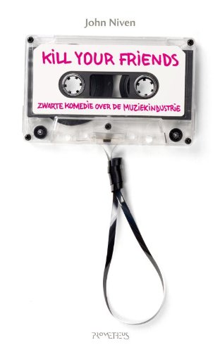 Kill your friends: zwarte komedie over de muziekindustrie by unknown ...