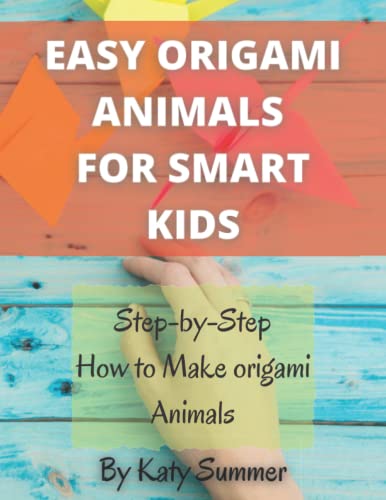 Easy Origami Animals For Smart Kids : Step-by-Step How to Make Origami ...