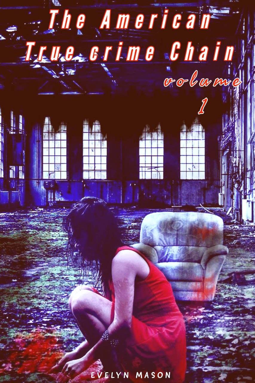 the American True crime Chain Vol 1: The True crime world by Evelyn ...