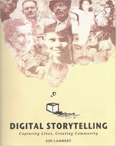 Digital Storytelling: Capturing Lives Creating Community by Joe Lambert ...