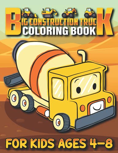 Big Construction Truck Coloring Book for Kids Ages 4-8: Amazing Big ...