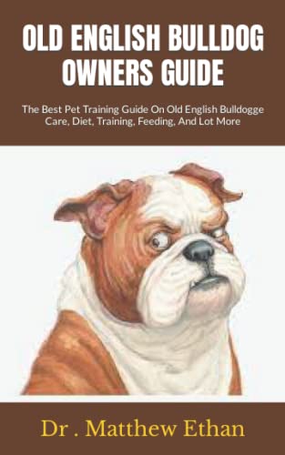 OLD ENGLISH BULLDOG OWNERS GUIDE: The Best Pet Training Guide On Old ...