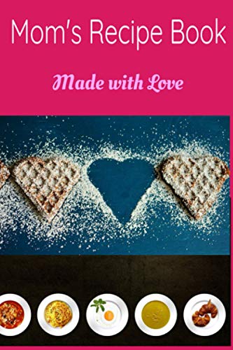Mom's Recipe Book - Made with love: Mom's 200 page Family Recipe Book ...