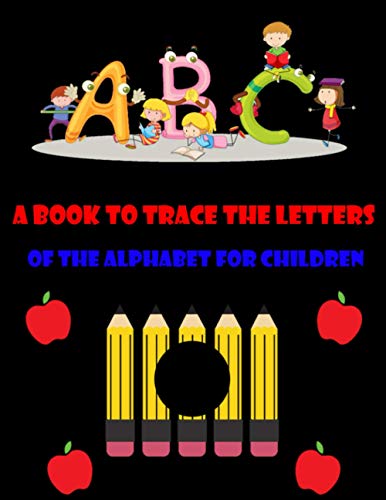 ABC book to trace the letters of the alphabet for children: Tracing the ...