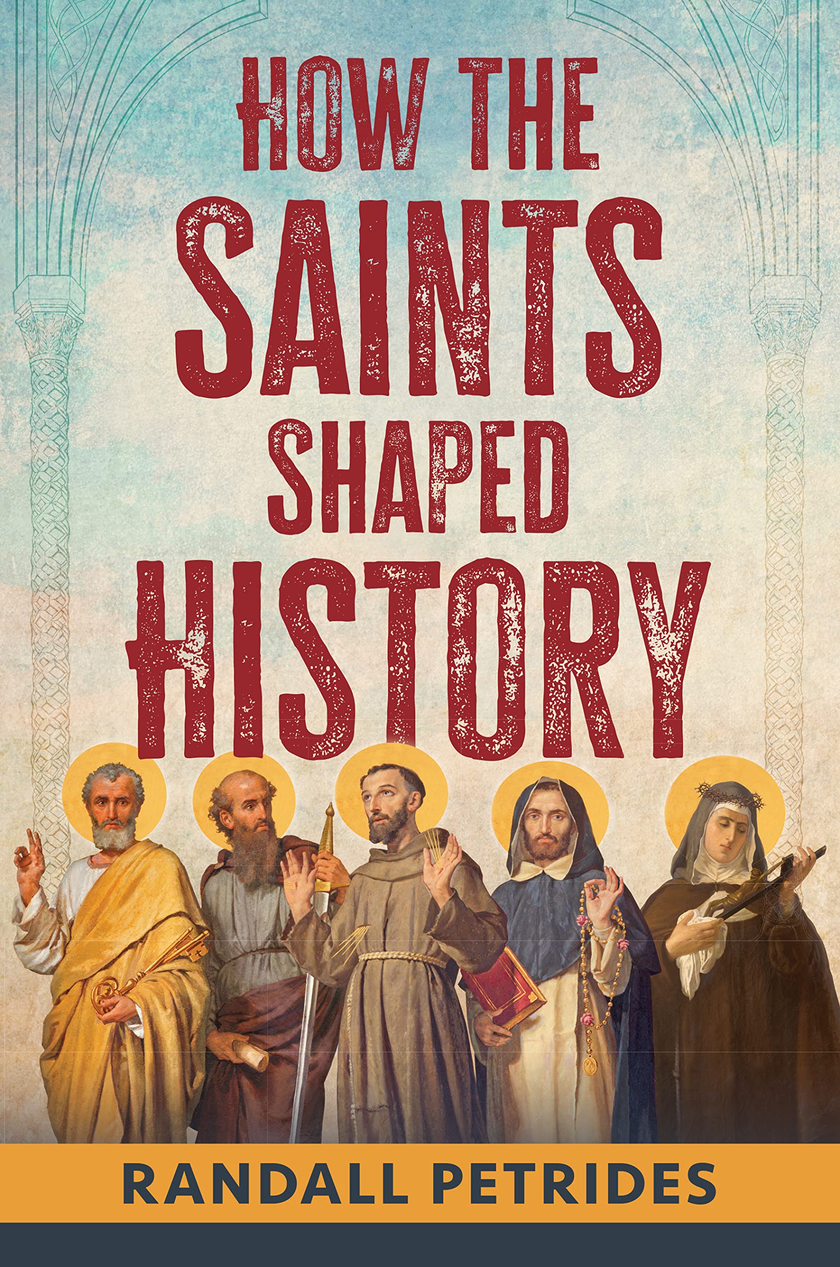 How the Saints Shaped History by Randall Petrides | Goodreads
