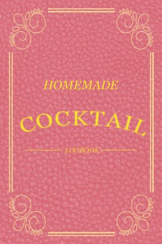 Homemade Cocktail Logbook: Blank Recipe Journal to Record your Favorite ...