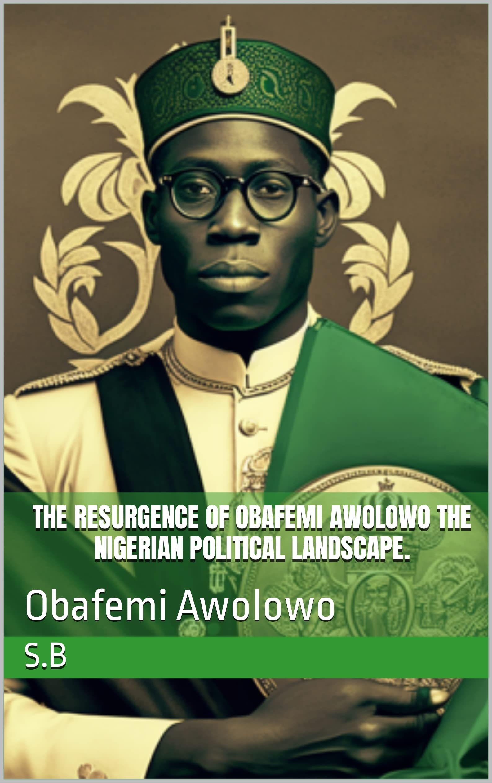 The Resurgence of Obafemi Awolowo: The Nigerian Political Landscape ...