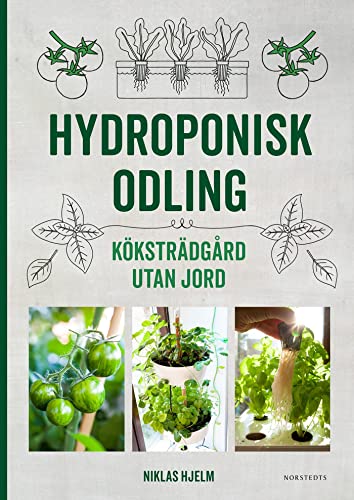 Hydroponisk odling : Köksträdgård utan jord by Niklas Hjelm | Goodreads