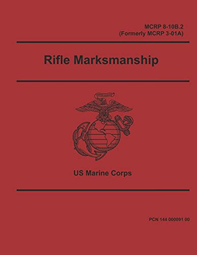 Rifle Marksmanship MCRP 8-10B.2 (Formerly MCRP 3-01A): US Marine Corps ...