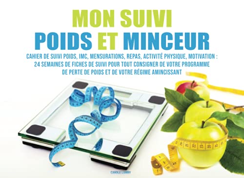 Mon suivi poids et minceur: Cahier de suivi poids, IMC, mensurations ...