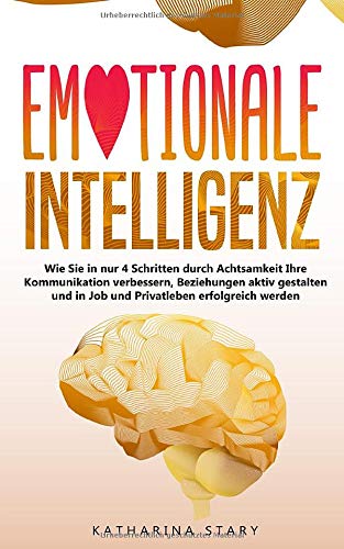 Emotionale Intelligenz: Wie Sie in nur 4 Schritten durch Achtsamkeit ...