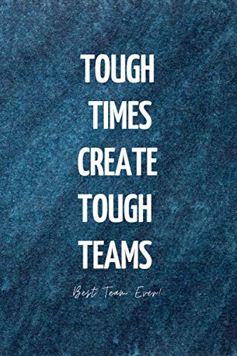 Tough Times Create Tough Teams - Best Team Ever!: A Perfect Gift for ...