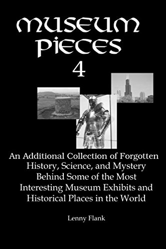 Museum Pieces 4: An Additional Collection of Forgotten History, Science ...