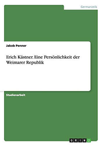 Erich K stner. Eine Pers nlichkeit der Weimarer Republik by Jakob Penner | Goodreads
