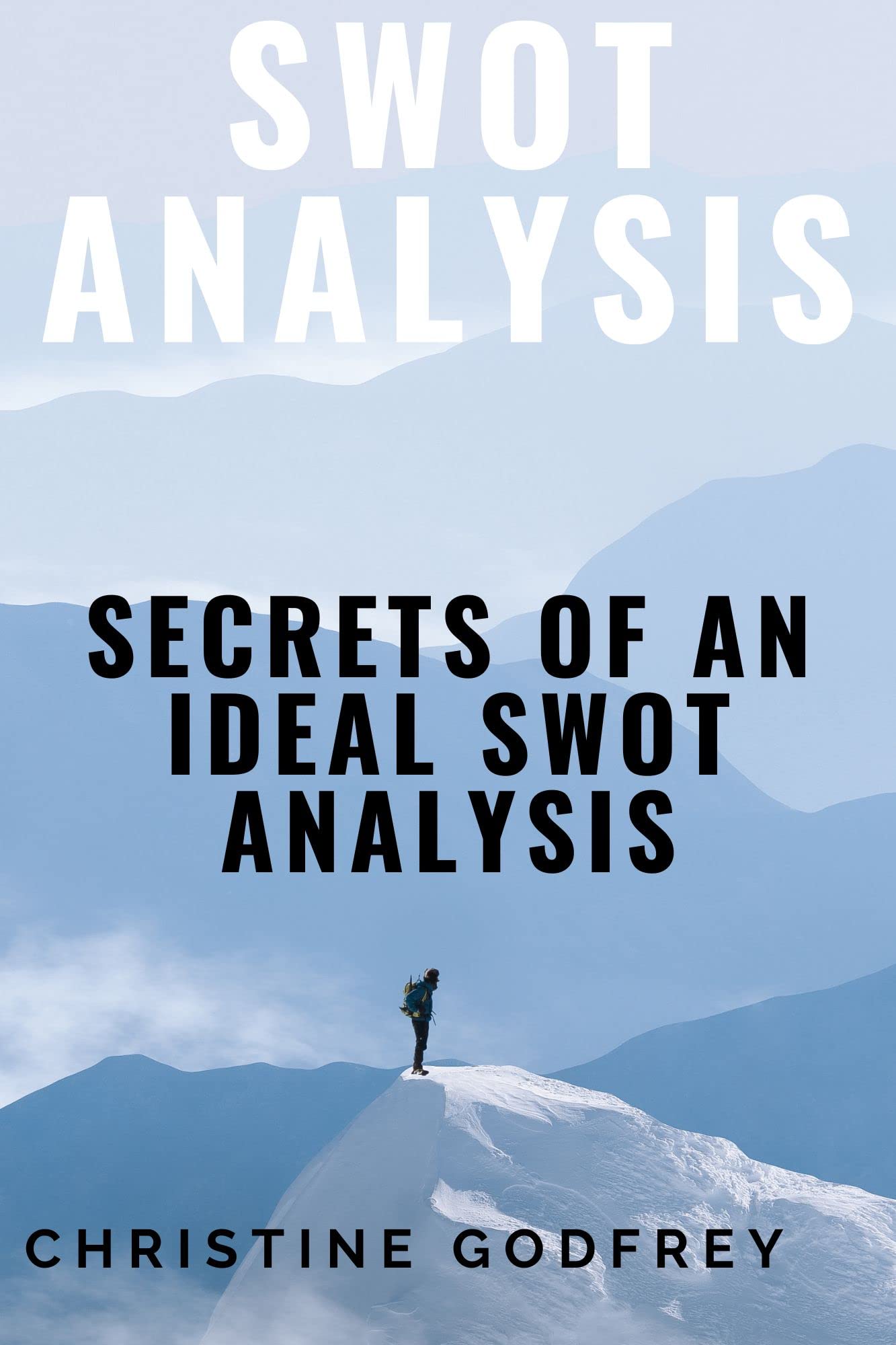 SWOT ANALYSIS : SECRETS OF AN IDEAL SWOT ANALYSIS by Christine Godfrey ...