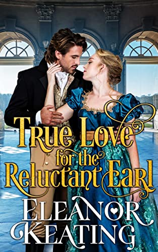 True Love for the Reluctant Earl: Clean Regency Romance by Eleanor ...