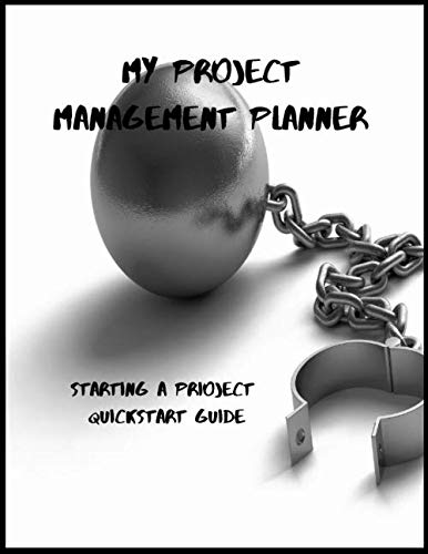 My Project Management Planner: Starting a prioject QuickStart Guide ...