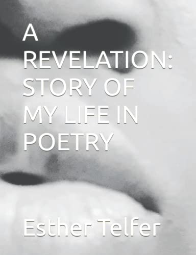 A REVELATION: STORY OF MY LIFE IN POETRY by Dr Esther Glory Telfer ...