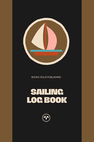 Sailing Log Book: Boating Trip Record, Captain's Log, Daily Log Entry ...