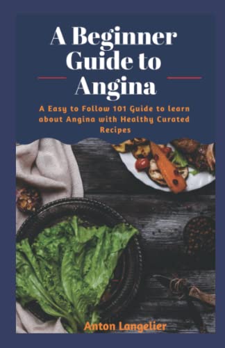 A Beginner Guide to Angina: A Easy to Follow 101 Guide to learn about ...