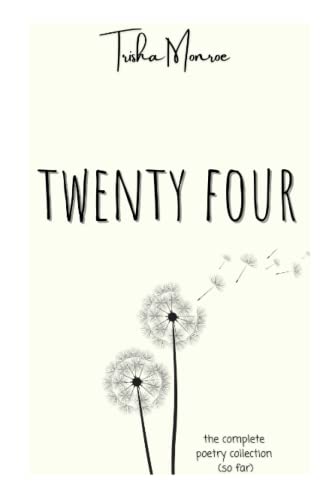 twenty four: the complete collection of poetry by Trisha Monroe | Goodreads