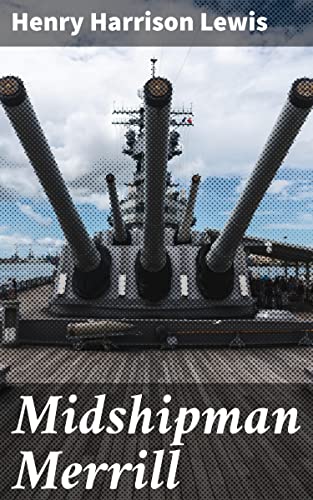 Midshipman Merrill by Henry Harrison Lewis | Goodreads