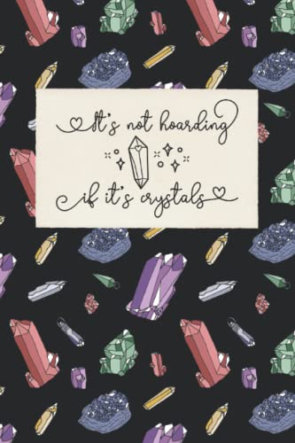 It's Not Hoarding If It's Crystals Journal: Fun Crystals Notebook ...