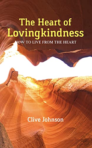 The Heart of Lovingkindness: How to live from the heart by Clive ...