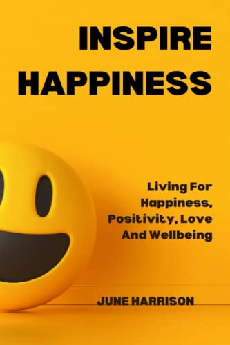 INSPIRE HAPPINESS: Living For Happiness, Positivity, Love And Wellbeing ...