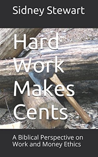 Hard Work Makes Cents: A Biblical Perspective on Work and Money Ethics ...