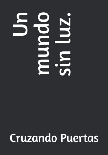 Un mundo sin luz. (Spanish Edition) by Sr. Cruzando Puertas | Goodreads