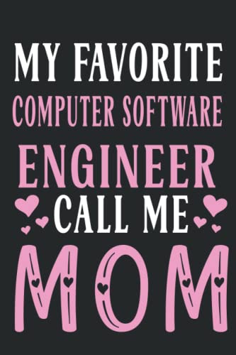 My Favorite Computer Software Engineer Call Me Mom Notebook: Mom Gifts From Son, Daughter ...