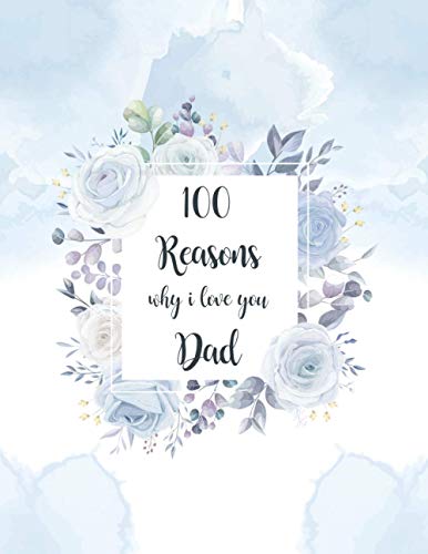 100 Reasons Why I Love You Dad: Write the Reasons Why You Love Your ...