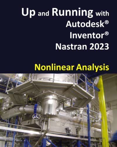 Up And Running With Autodesk Inventor Nastran 2023 Nonlinear Analysis By Mr Wasim Younis